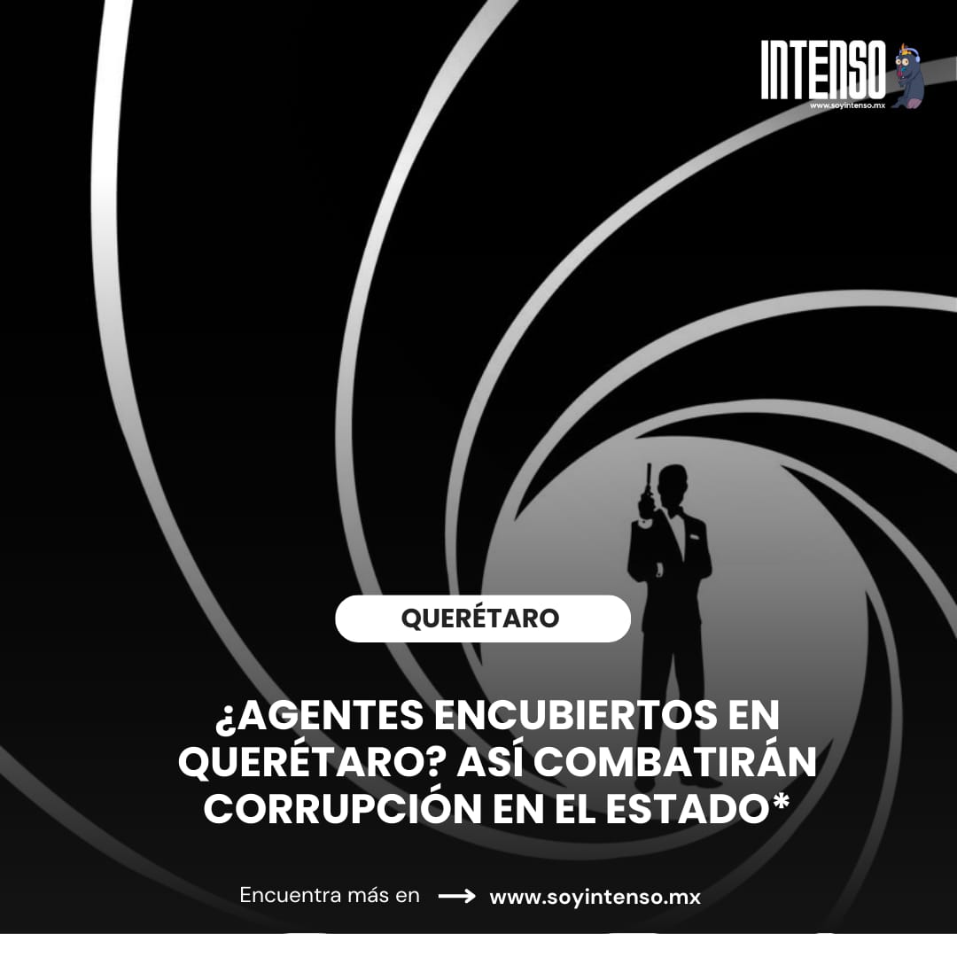 ¿Agentes encubiertos en Querétaro? Así combatirán corrupción en el ...